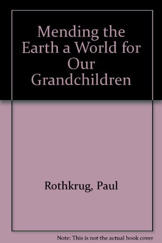 Mending the Earth a World for Our Grandchildren: Rothkrug, Paul: Amazon ...