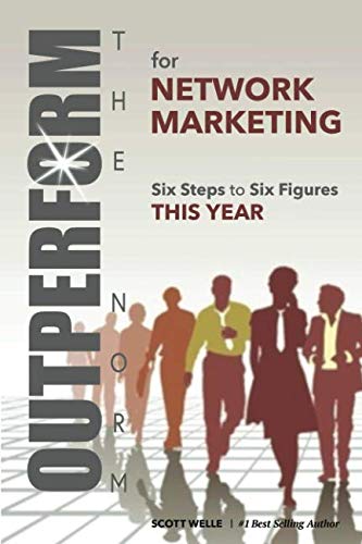 OUTPERFORM THE NORM for Network Marketing: Six Steps to Six Figures ...