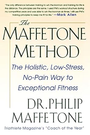 Buy Maffetone Method: The Holistic, Low-Stress, No-Pain Way to ...