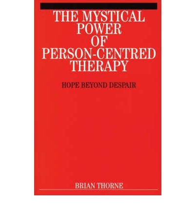 By Brian Thorne Mystical Power of Person-Centred Therapy: Hope Beyond ...