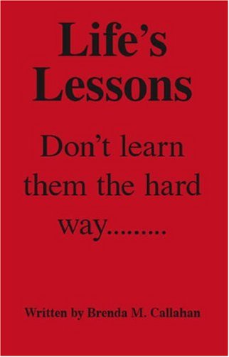 Life's Lessons: Don't Learn Them The Hard Way: Brenda M. Callahan ...