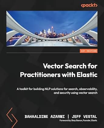 Vector Search for Practitioners with Elastic: A toolkit for building ...
