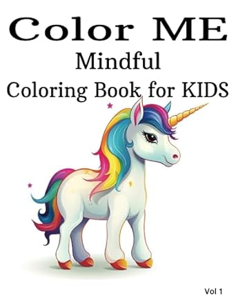 Color ME Mindful Coloring Book for Kids Vol 1: Unicorns, kids, happy ...
