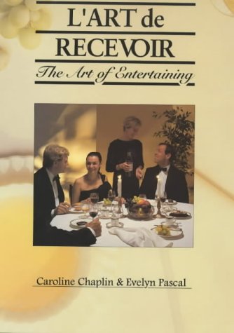 L' Art De Recevoir: the Art of Entertaining: Pascal, Evelyn, Chaplin ...
