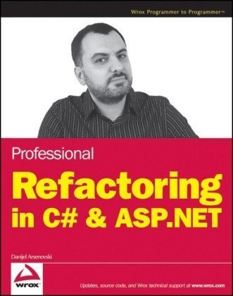 Professional Refactoring in C# & ASP.NET (Wrox Programmer to Programmer): Arsenovski, Danijel ...