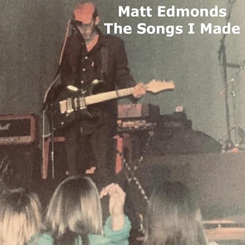 Amazon Music UnlimitedでMatt EdmondsのThe Songs I Madeを