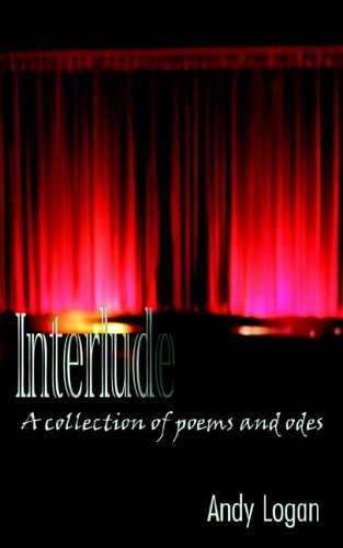 Interlude: A Collection of Poems And Odes: Logan, Andy: 9781420864687 ...