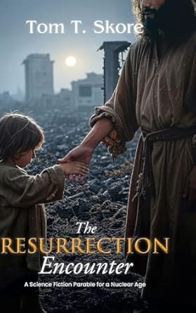 The Resurrection Encounter: A Science Fiction Parable for a Nuclear Age ...