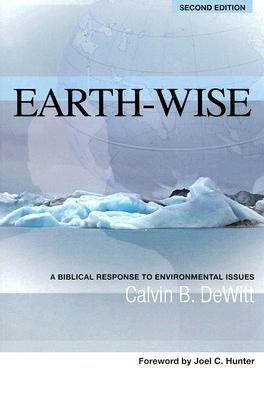 Earth-Wise: A Biblical Response to Environmental Issues [EARTH WISE 2/E ...