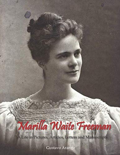 Marilla Waite Freeman: A Life in Pictures, Letters, Articles and ...