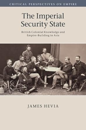 The Imperial Security State: British Colonial Knowledge and Empire ...