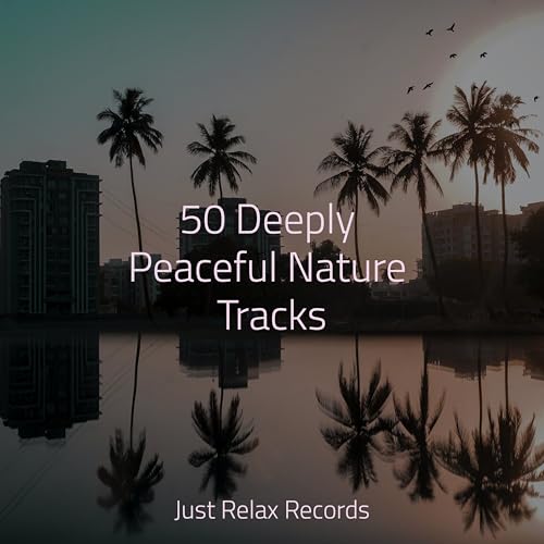 50 Deeply Peaceful Nature Tracks by Sleep Music Lullabies, Yoga Namaste ...