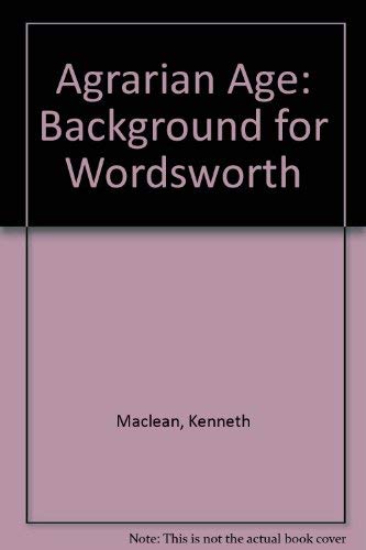 Agrarian age, a background for Wordsworth (Yale studies in English ...