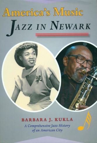 America's Music: Jazz in Newark: Kukla, Barbara J.: 9780976813033 ...