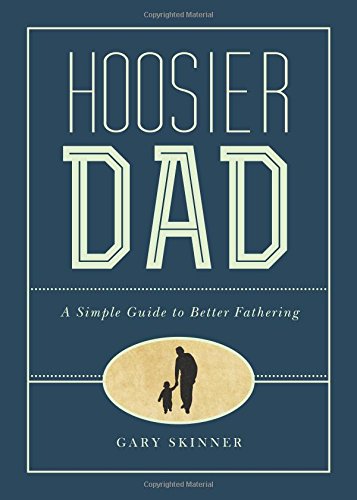 Hoosier Dad: Gary Skinner: 9781625109576: Amazon.com: Books