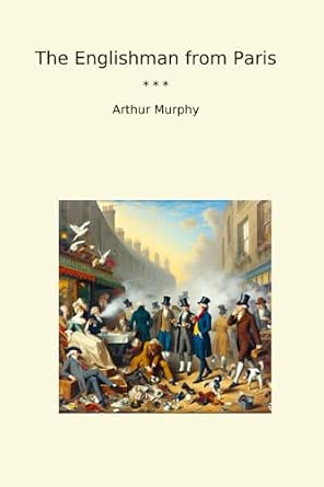 The Englishman from Paris (Classic Books): Arthur Murphy: Amazon.com: Books