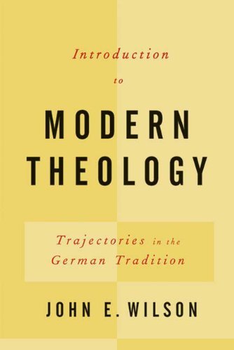 Introduction to Modern Theology: Trajectories in the German Tradition ...