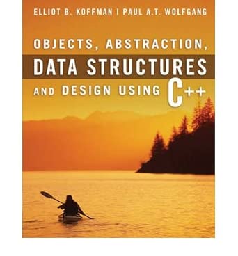Objects, Abstraction, Data Structures and Design: Using C++: Koffman ...