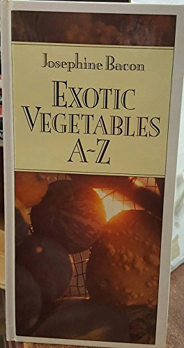 Exotic Vegetables A-Z: Bacon, Josephine: 9780881623567: Amazon.com: Books