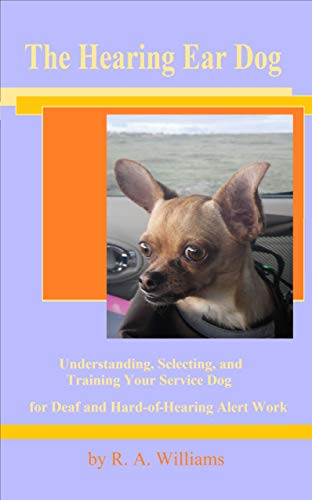 The Hearing Ear Dog: Understanding, Selecting, and Training Your ...