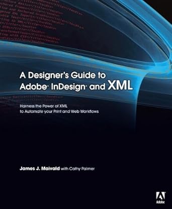 A Designer's Guide to Adobe InDesign and XML: Harness the Power of XML ...