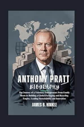 ANTHONY PRATT BIOGRAPHY: The Journey of a Visionary Entrepreneur: From ...