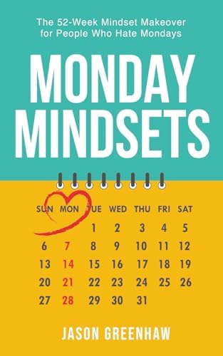 Monday Mindsets: The 52-Week Mindset Makeover for People Who Hate ...