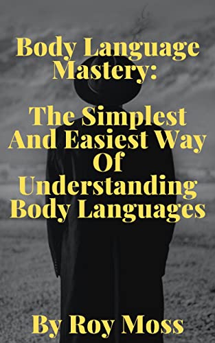 Body Language Mastery: The Simplest And Easiest Way Of Understanding ...