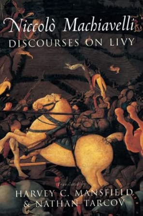 Discourses on Livy: Machiavelli, Niccolo, Mansfield, Harvey C., Tarcov ...