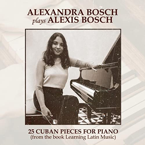 Alexandra Bosch Plays Alexis Bosch 25 Cuban Pieces for Piano by ...