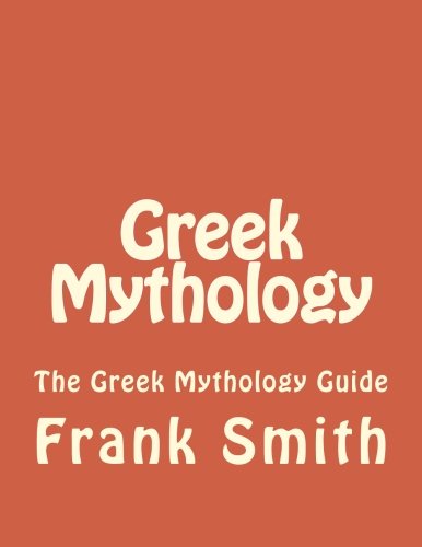 Greek Mythology: The Greek Mythology Guide (Olympians, Titans, Heroes ...