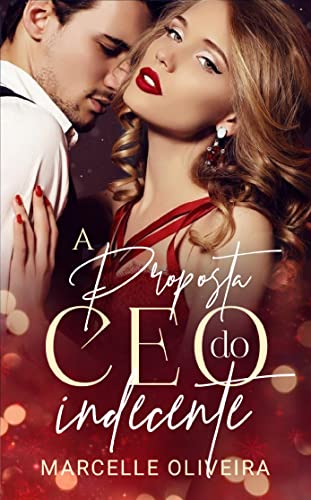 A proposta do CEO indecente eBook : Oliveira, Marcelle : Amazon.com.br: Livros