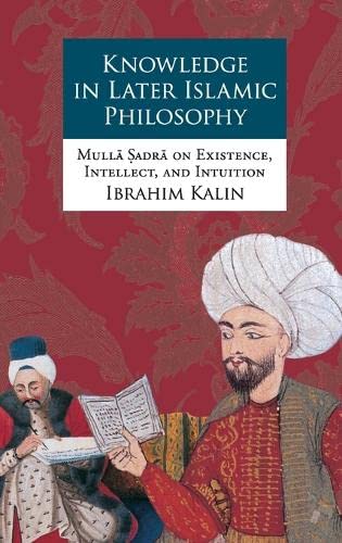 Knowledge in Later Islamic Philosophy: Mulla Sadra on Existence ...