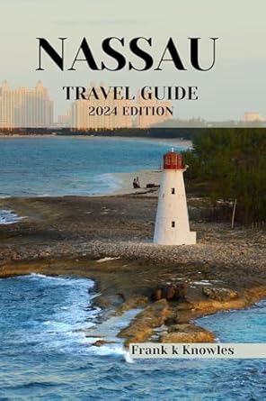 Amazon.com: NASSAU TRAVEL GUIDE 2024 EDITION : Discover the Allure of Nassau: A Comprehensive ...