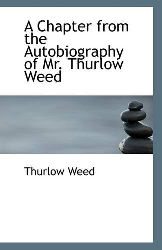 A Chapter from the Autobiography of Mr. Thurlow Weed : Weed, Thurlow ...