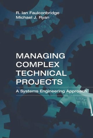 Managing Complex Technical Projects: A Systems Engineering Approach (Technology Management ...