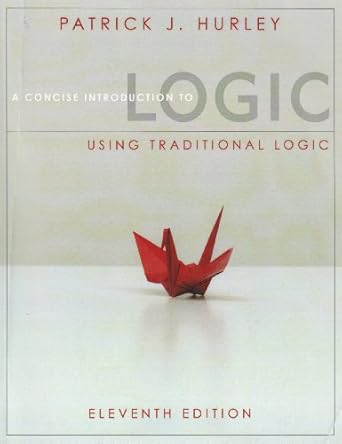 Concise Introduction to Logic: Using Traditional Logic, 11th Edition ...