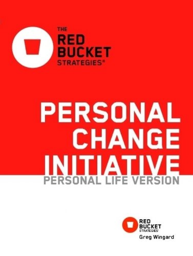 Red Bucket Strategy: Personal Change Initiative 2.0: Greg Wingard ...