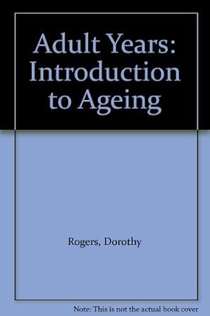Adult Years: Introduction to Ageing : Rogers, Dorothy: Amazon.com.be: Books