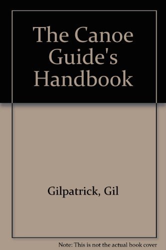 The Canoe Guide's Handbook: How to Plan and Guide a Trip for Two to ...