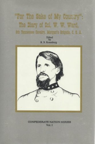 For the Sake of My Country: The Diary of Col. W.w. Ward, 9th Tennessee ...