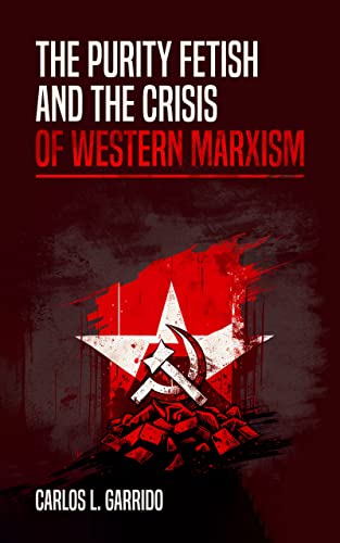 The Purity Fetish and the Crisis of Western Marxism eBook : Garrido, Carlos L. : Amazon.in ...
