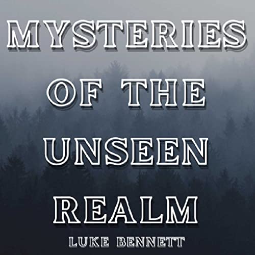 Amazon.com: Mysteries of the Unseen Realm : Luke Bennett: Audible Books ...