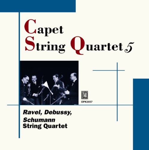 Capet String Quartet, Ravel, Debussy, Schumann, N/A - Capet String ...