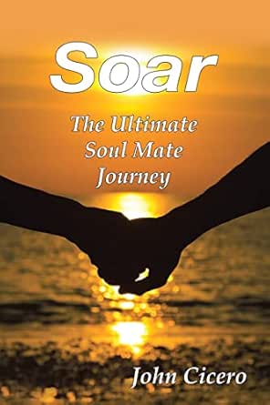 Soar: The Ultimate Soul Mate Journey eBook : Cicero, John: Amazon.com ...