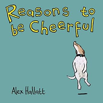 Reasons to be Cheerful: Amazon.co.uk: Hallatt, Alex: 9780473542542: Books