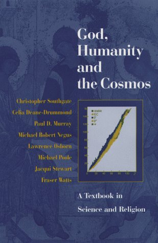 God, Humanity and the Cosmos: A Textbook in Science and Religion ...