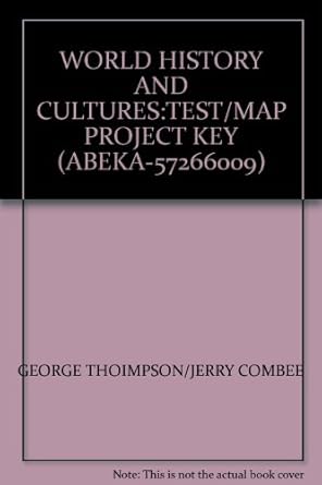 WORLD HISTORY AND CULTURES:TEST/MAP PROJECT KEY (ABEKA-57266009 ...