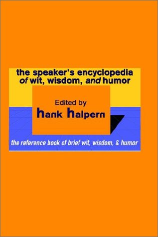 The Speaker's Encyclopedia of Wit, Wisdom, and Humor: The Reference ...