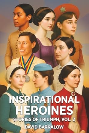 Inspirational Heroines: Stories of Triumph, Vol. 2: Barkalow, David ...